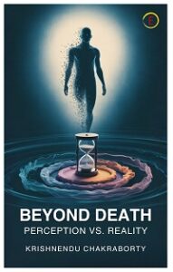 Beyond Death - Perception Vs. Reality